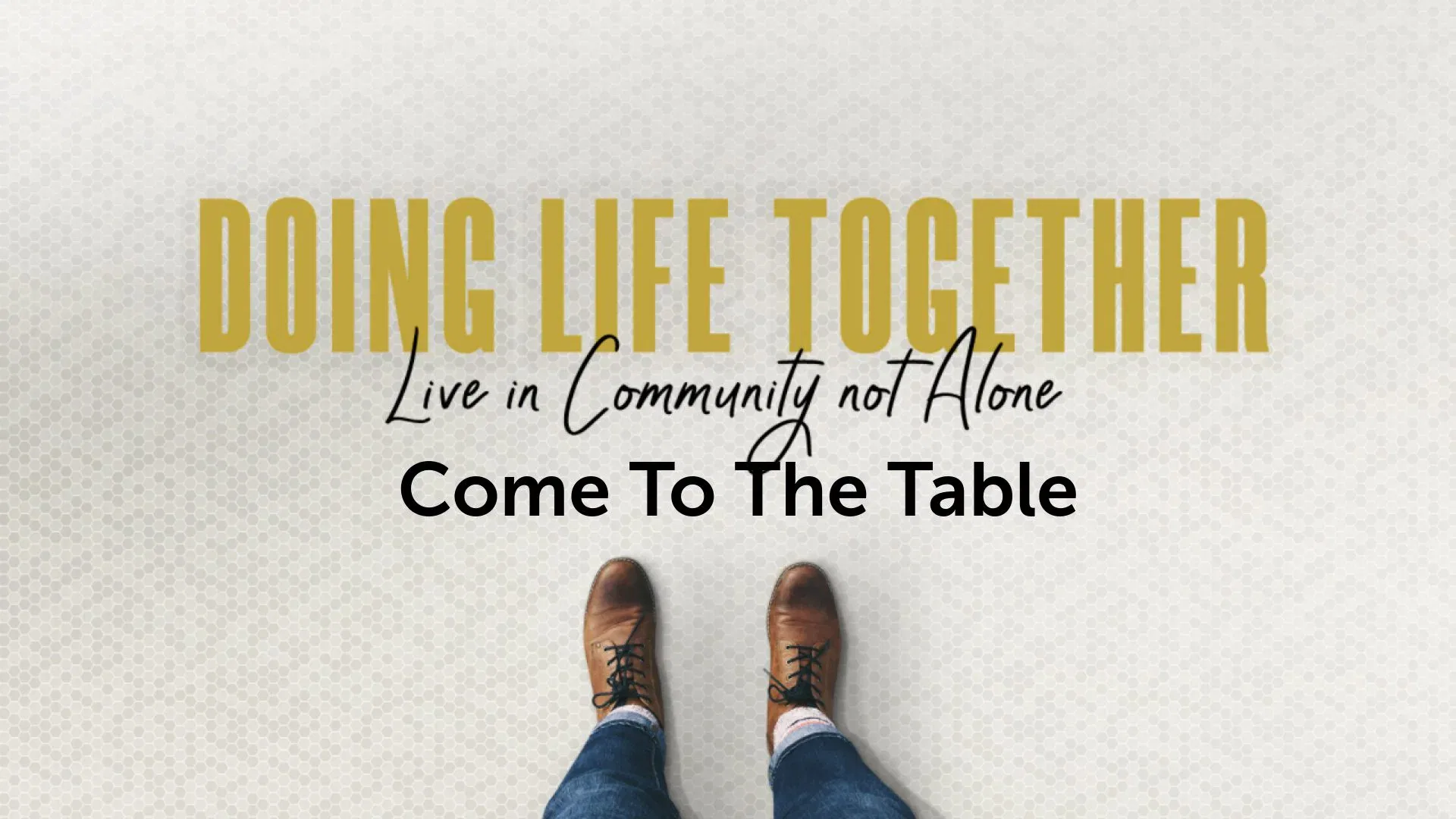 Doing Life Together - Come to the Table - Sermon - Pastors Marlee and Dave